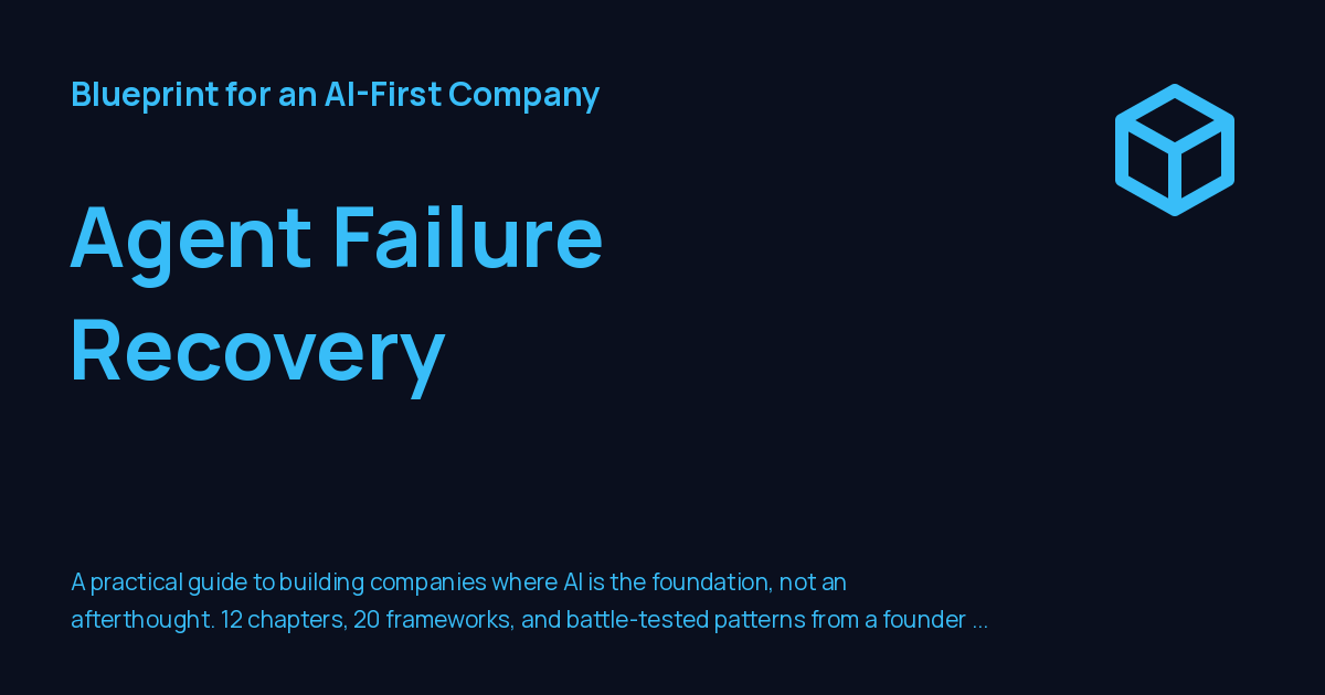 Agent Failure Recovery - Blueprint for an AI-First Company